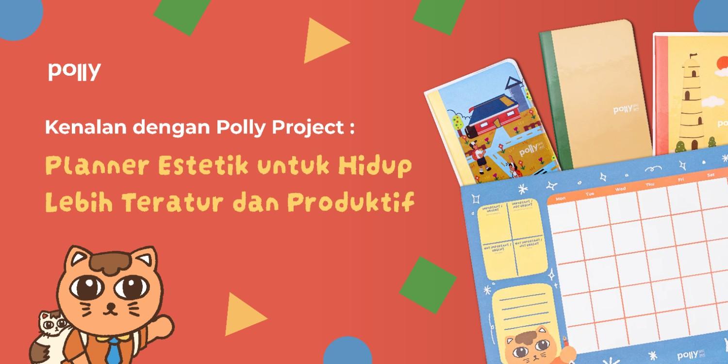 Kenalan dengan Polly Project: Planner Estetik untuk Hidup Lebih Teratu